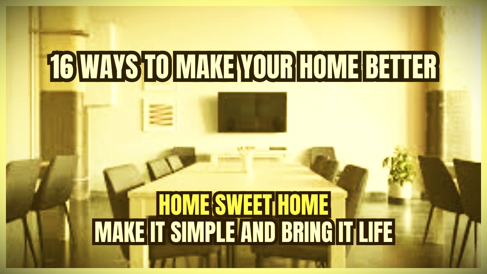 16 Ways to Make Your Home Better - Dwell Gardens
