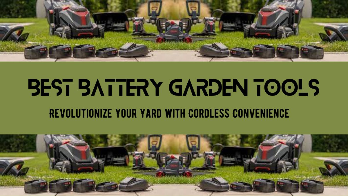 Best Battery Garden Tools: Revolutionize Your Yard with Cordless ...